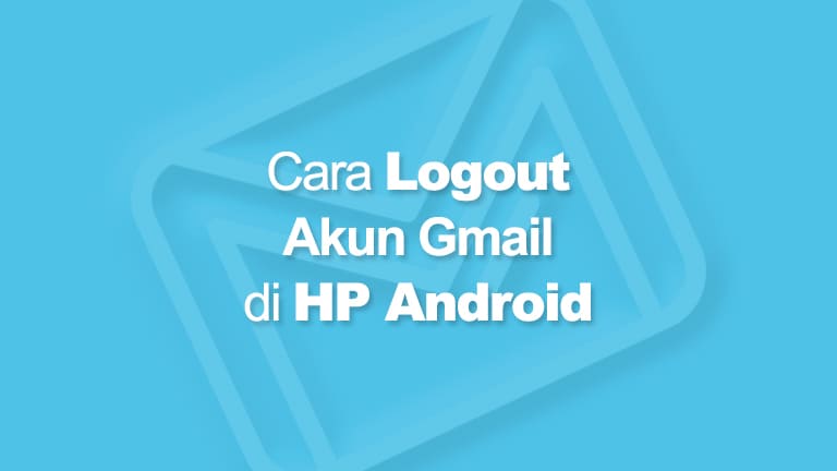 √ Cara Logout (Keluar) Gmail di HP Android dengan Cepat