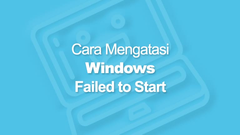 √ Penyebab dan Cara Mengatasi Windows Failed to Start
