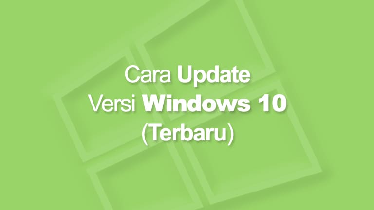 √ Cara Update Windows 10 ke Versi Terbaru [Panduan 2021]